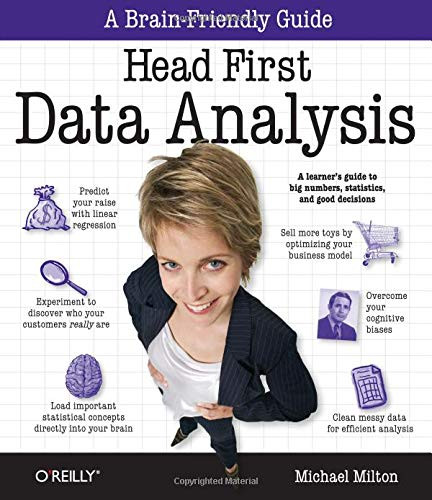 Head First Data Analysis: A Learner's Guide To Big Numbers, Statistics, And Good Decisions ...