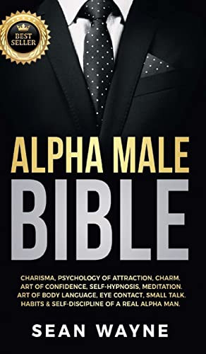 Alpha Male Bible: Charisma, Psychology Of Attraction, Charm. Art Of ...