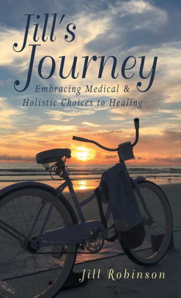 Jill'S Journey: Embracing Medical & Holistic Choices To Healing - Jill ...