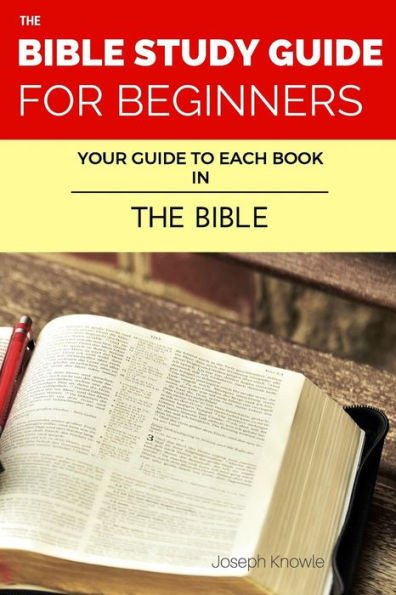 The Bible Study Guide For Beginners: Your Guide To Each Book In The ...