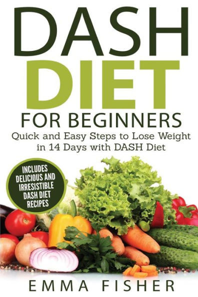 Dash Diet (Booklet): The Dash Diet For Beginners - Quick And Easy Steps ...