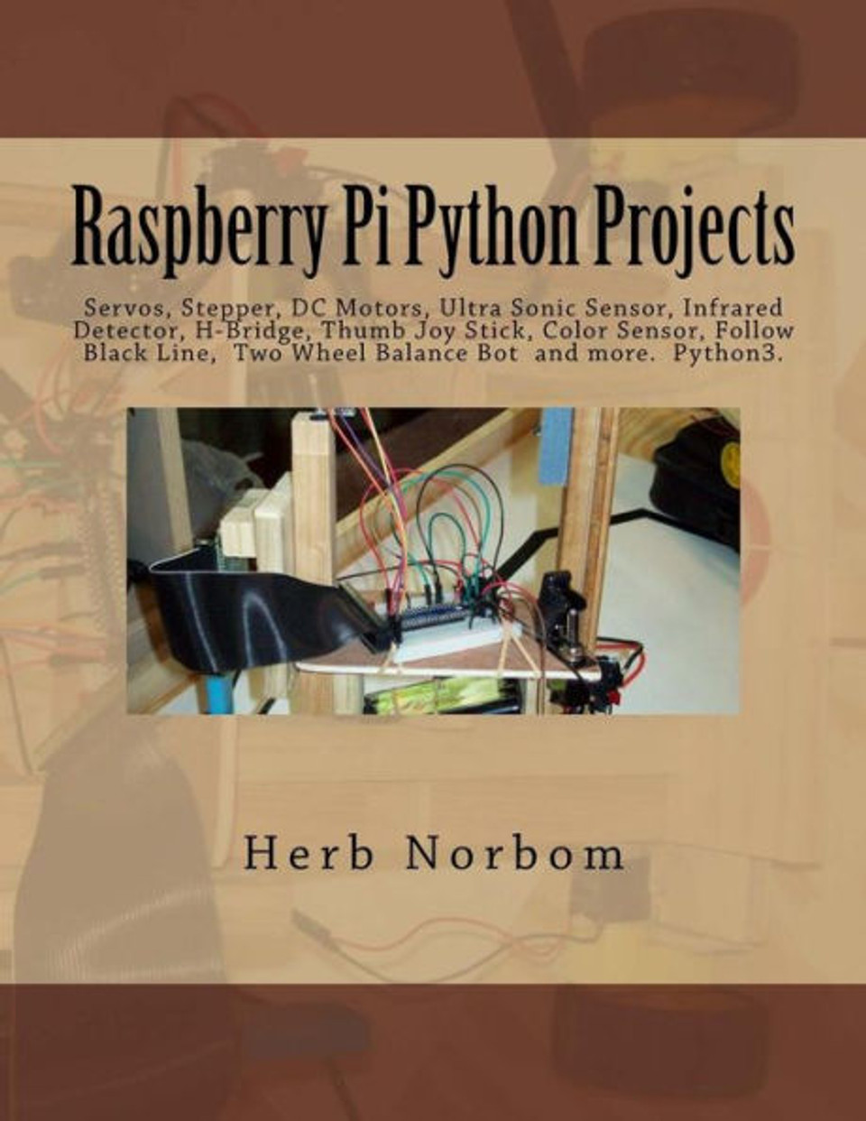 Raspberry Pi Python Projects: Servos, Stepper, Dc Motors, Ultra Sonic ...