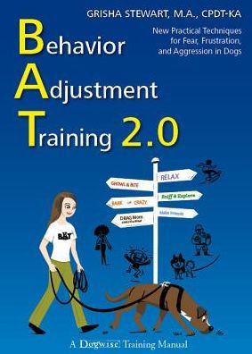 Behavior Adjustment Training 2.0: New Practical Techniques For Fear ...