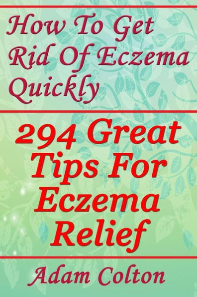 How To Get Rid Of Eczema Quickly: 294 Great Tips For Eczema Relief ...
