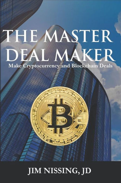 The Master Deal Maker : Make Cryptocurrency And Blockchain Deals - Jim ...