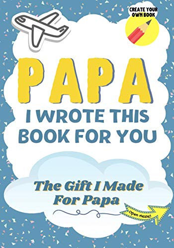 Papa, I Wrote This Book For You: A Child's Fill in The Blank Gift Book ...