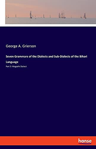 Seven Grammars Of The Dialects And Sub-Dialects Of The Bihari Language ...