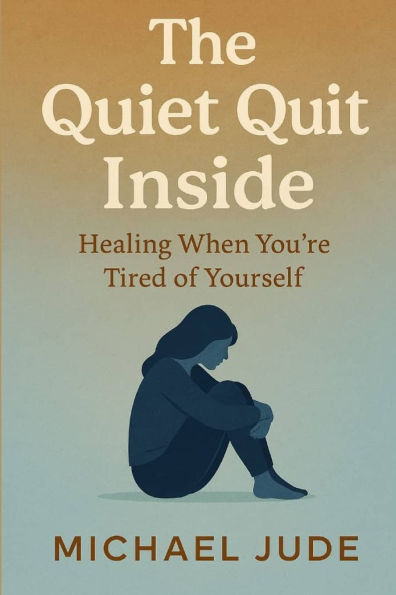 The Quiet Quit Inside: Healing When You're Tired Yourself - Michael ...