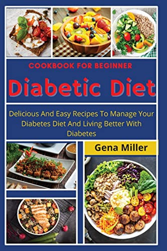 Cookbook For Beginner Diabetic Diet: Delicious And Easy Recipes To ...