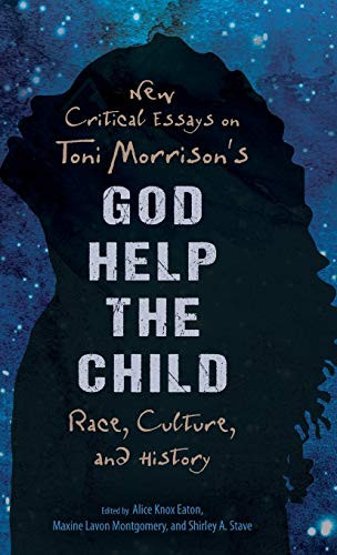 New Critical Essays on Toni Morrison's God Help the Child: Race ...