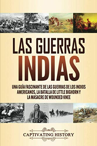 Las guerras indias: Una guía fascinante de las guerras de los indios ...