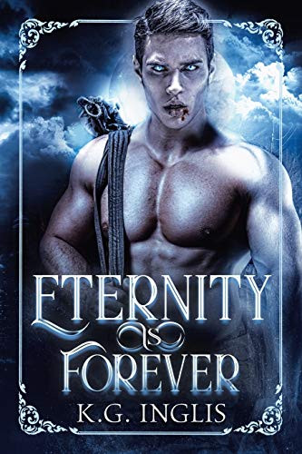 Eternity Is Forever : An Eternal Novel Book 6 - K. G. Inglis ...