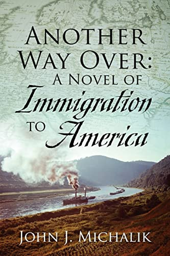 Another Way Over: A Novel of Immigration to America - John J. Michalik ...
