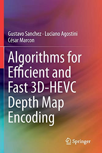 Algorithms for Efficient and Fast 3D-HEVC Depth Map Encoding - Gustavo Sanchez, Luciano Agostini ...