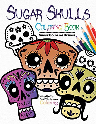 Sugar Skulls Coloring Book : Simple Coloring Designs for Kids, Adults ...