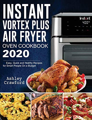 Instant Vortex Plus Air Fryer Oven Cookbook 2020 : Easy, Quick and ...