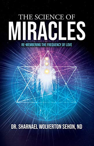 The Science of Miracles: RE-Membering the Frequency of Love - Dr ...