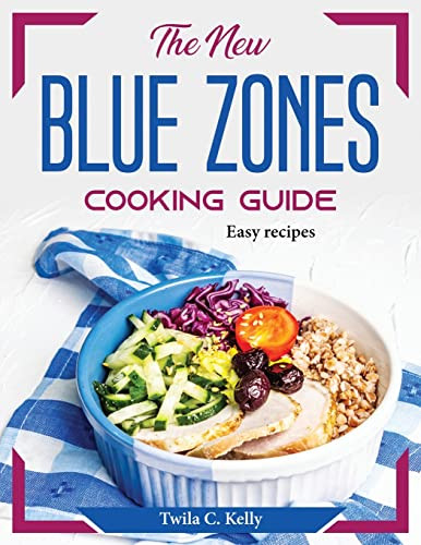 The New Blue Zones Cooking Guide : Easy Recipes - Twila C. Kelly ...