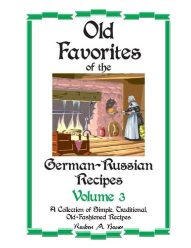 Old Favorites Of German-Russian Recipes: Vol. Iii - Reuben Bauer ...