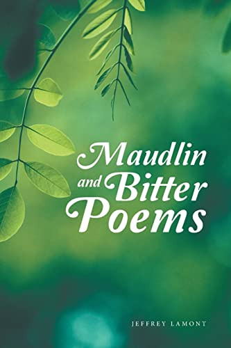 Maudlin And Bitter Poems - Jeffrey Lamont - 9781665596596- LibroWorld.com