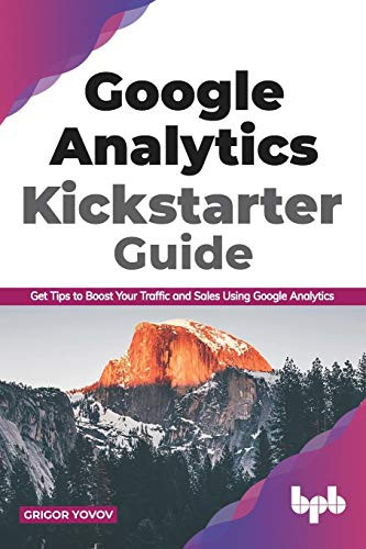 Google Analytics Kickstarter Guide: Get Tips To Boost Your Traffic And ...