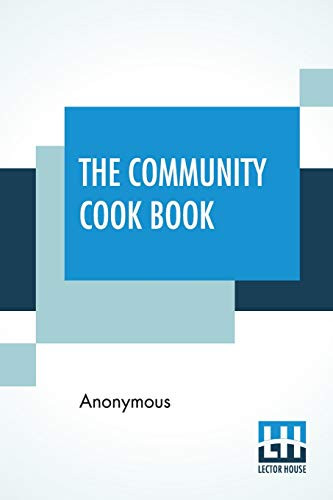 The Community Cook Book: A Practical Cook Book, Representative Of The ...