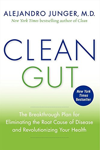 Clean Gut: The Breakthrough Plan for Eliminating the Root Cause of ...