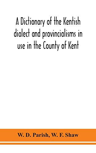 A dictionary of the Kentish dialect and provincialisms in use in the ...