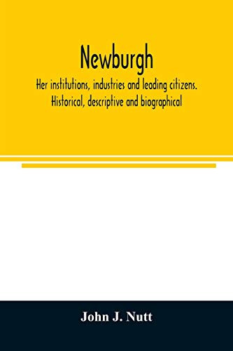 Newburgh; her institutions, industries and leading citizens. Historical ...