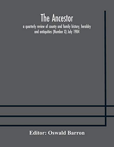 The Ancestor; a quarterly review of county and family history, heraldry ...