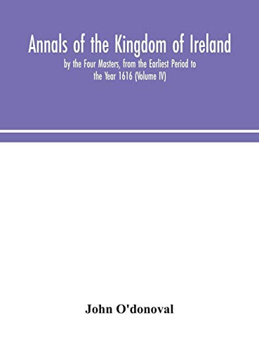Annals of the Kingdom of Ireland, by the Four Masters, from the ...