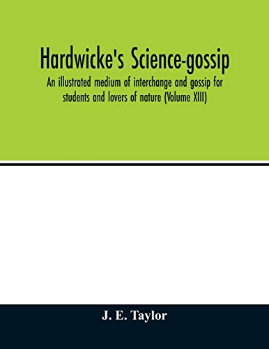 Hardwicke's science-gossip: an illustrated medium of interchange and ...