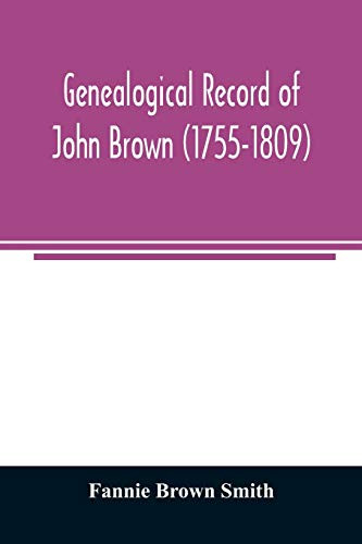 Genealogical record of John Brown (1755-1809) and his descendants, also ...