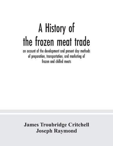 A history of the frozen meat trade, an account of the development and ...