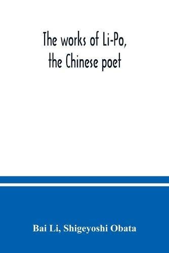 The works of Li-Po, the Chinese poet; done into English verse by ...