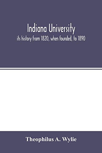 Indiana University: its history from 1820, when founded, to 1890 : with ...