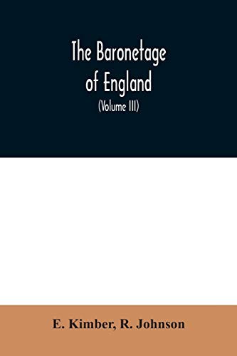 The baronetage of England: Containing a genealogical and historical ...