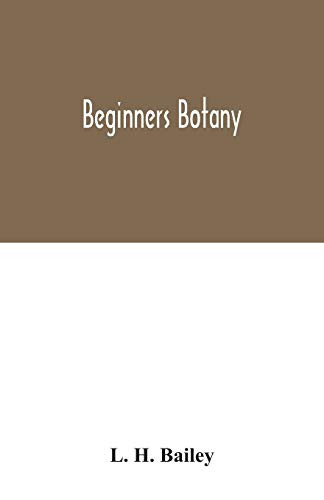 Beginners botany - L. H. Bailey - 9789354033056- LibroWorld.com