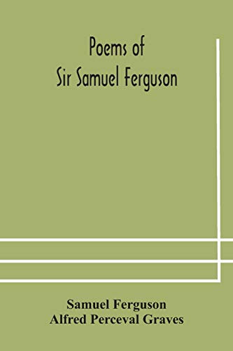 Poems of Sir Samuel Ferguson - Samuel Ferguson, Alfred Perceval Graves - 9789354176630 ...