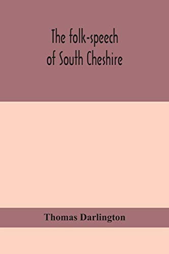 The folk-speech of South Cheshire - Thomas Darlington - 9789354155284 ...