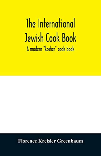 The international Jewish cook book; a modern "kosher" cook book ...