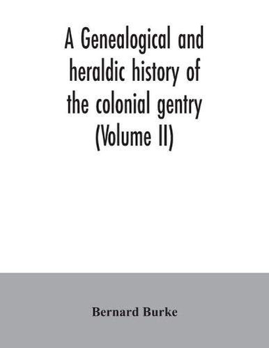 A genealogical and heraldic history of the colonial gentry (Volume II ...
