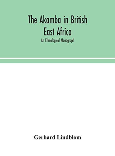 The Akamba in British East Africa; an ethnological monograph - Gerhard ...