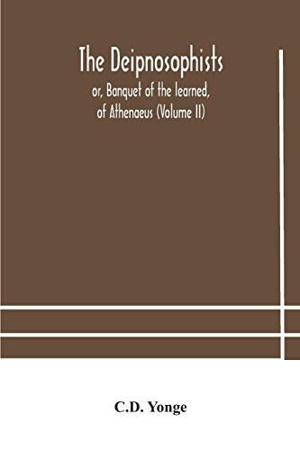 The Deipnosophists; or, Banquet of the learned, of Athenaeus (Volume II ...