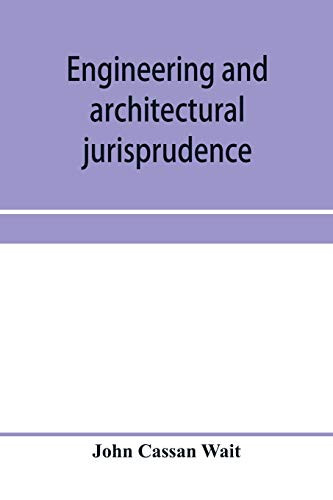 Engineering and architectural jurisprudence. A presentation of the law ...