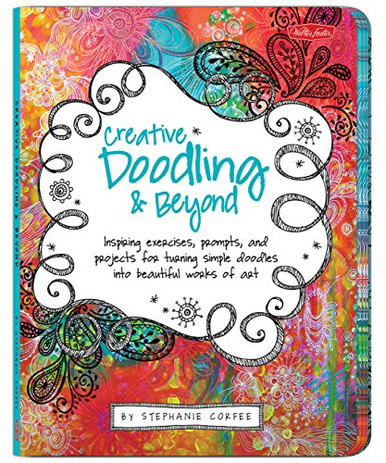 Creative Doodling & Beyond: Inspiring exercises, prompts, and projects ...