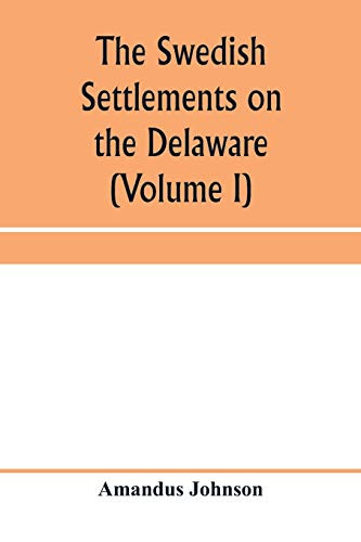 The Swedish settlements on the Delaware: their history and relation to ...
