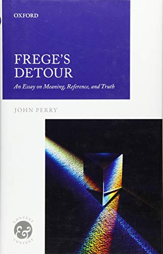 Frege's Detour: An Essay on Meaning, Reference, and Truth (Context ...