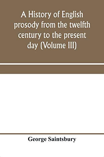 A history of English prosody from the twelfth century to the present ...