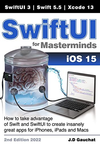 SwiftUI for Masterminds: How to take advantage of Swift 5.5 and SwiftUI 3 to create insanely ...